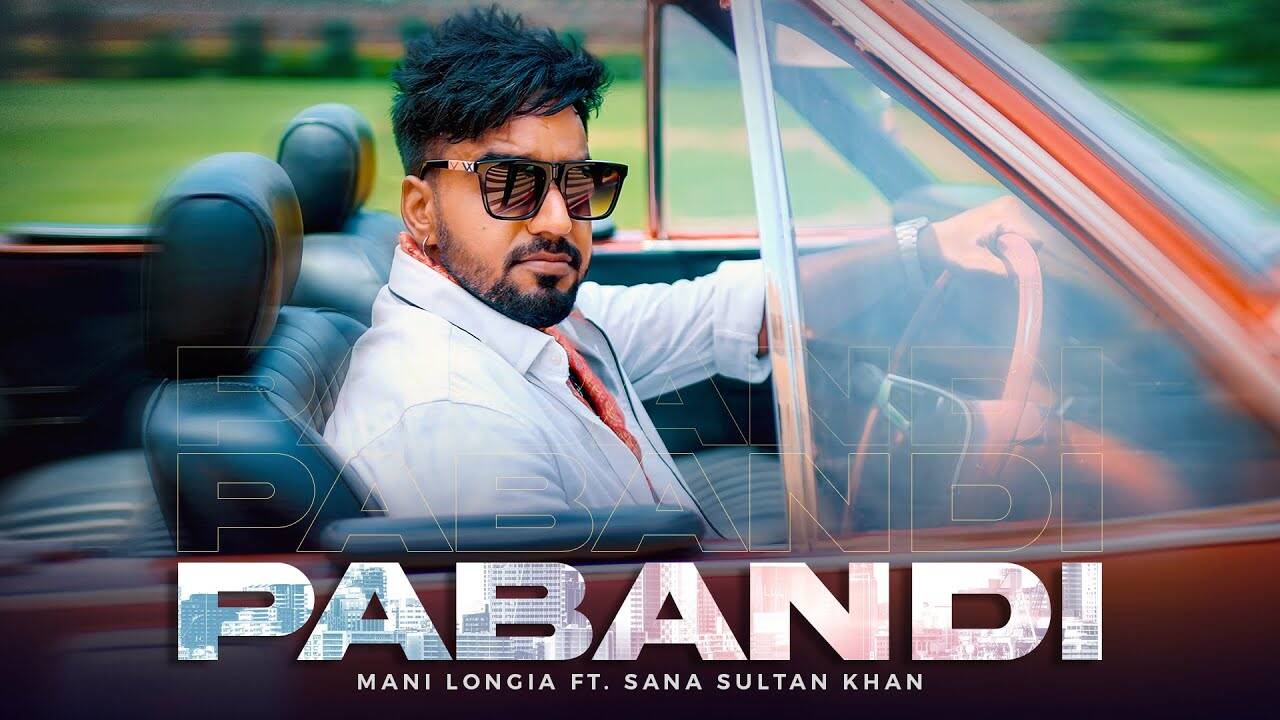 Check Out The Latest Punjabi Music Video For Pabandi By Mani Longia