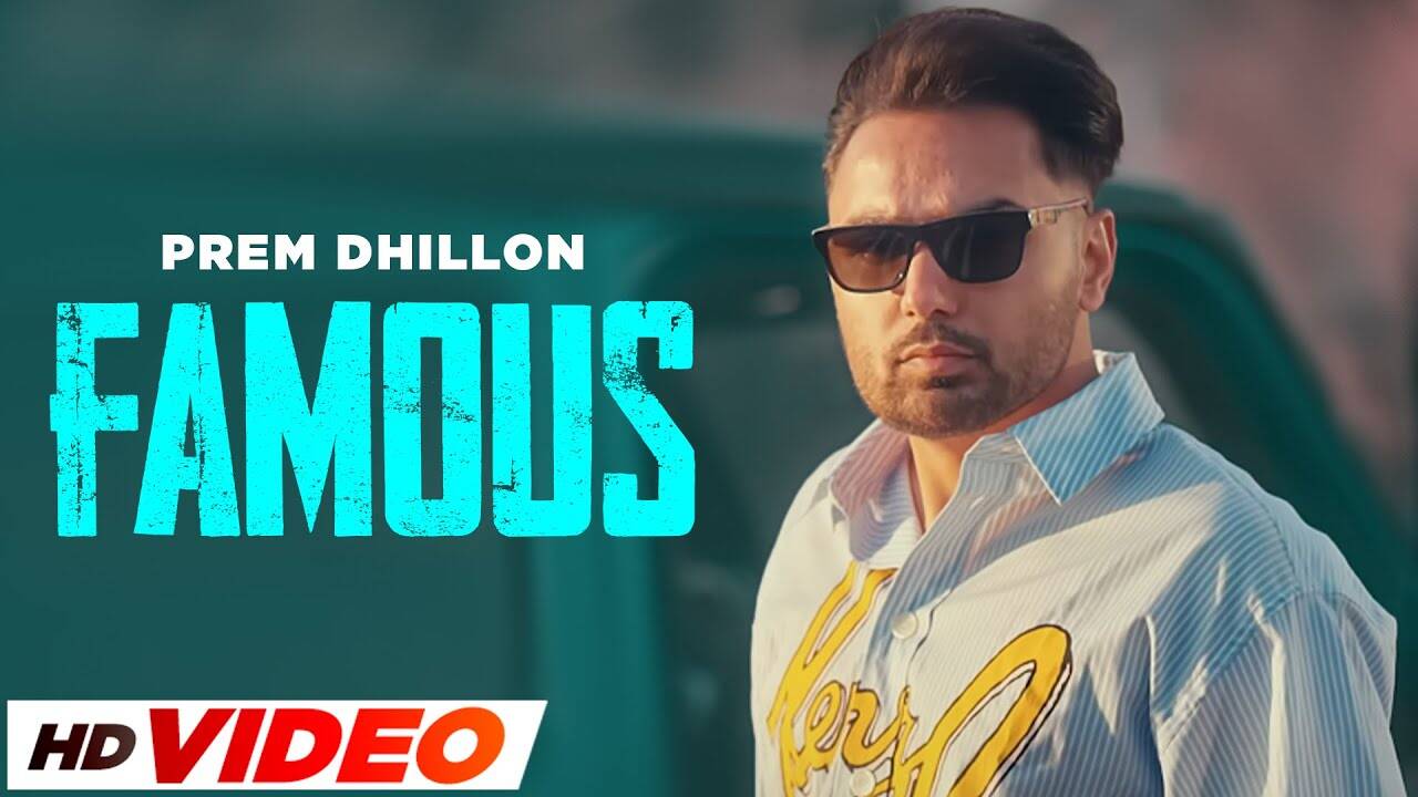 Enjoy The New Punjabi Music Video For Famous By Prem Dhillon