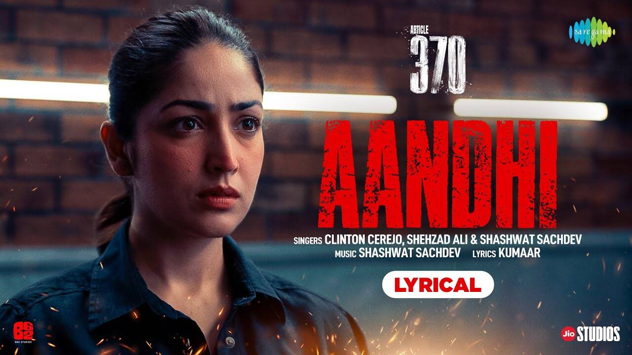 Article 370 | Song - Aandhi (Lyrical)