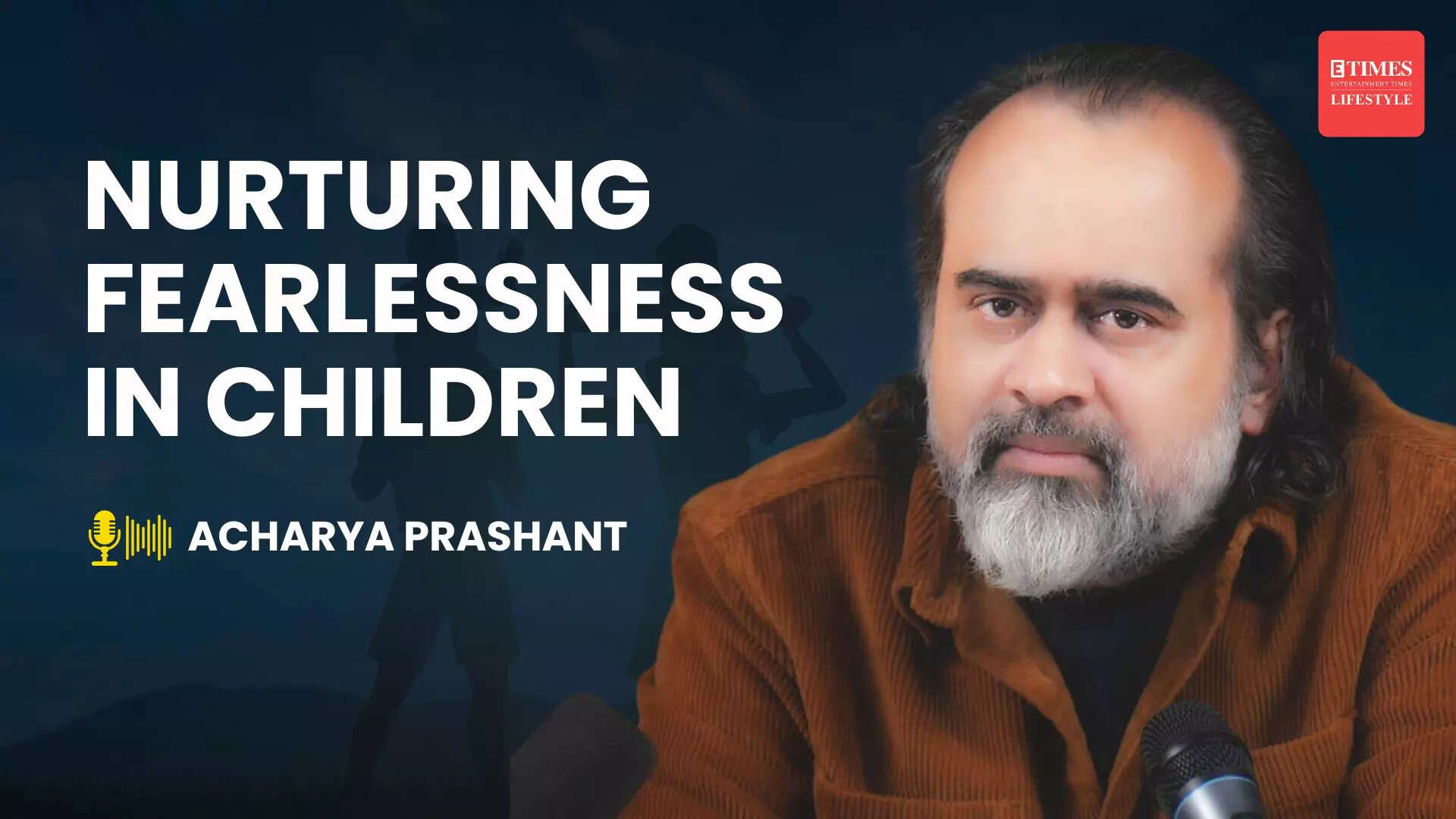 Teaching kids to be brave: Practical advice from Acharya Prashant