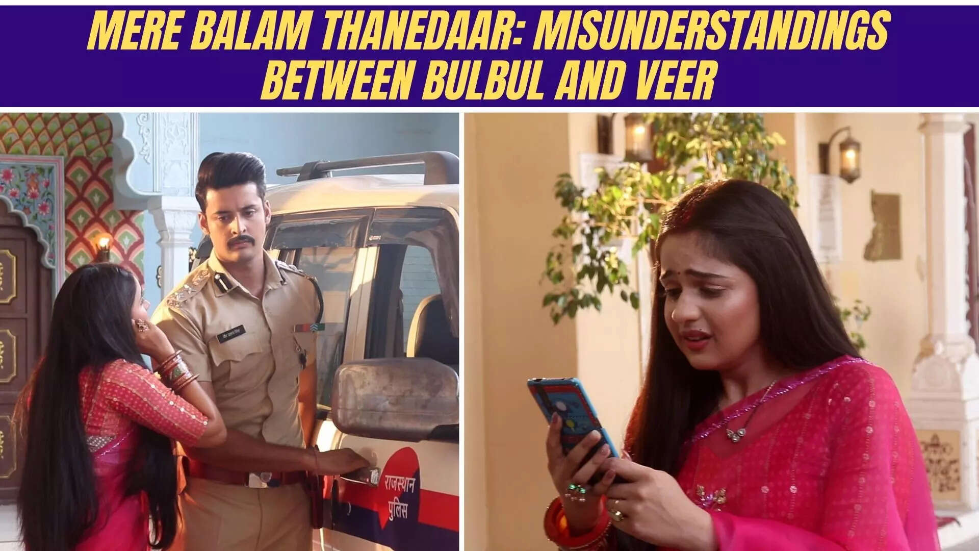 Mere Balam Thanedaar: Tensions Rise as Bulbul and Veer's Relationship ...