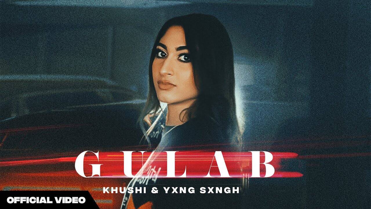 Enjoy The New Punjabi Music Video For Gulab By Khushi
