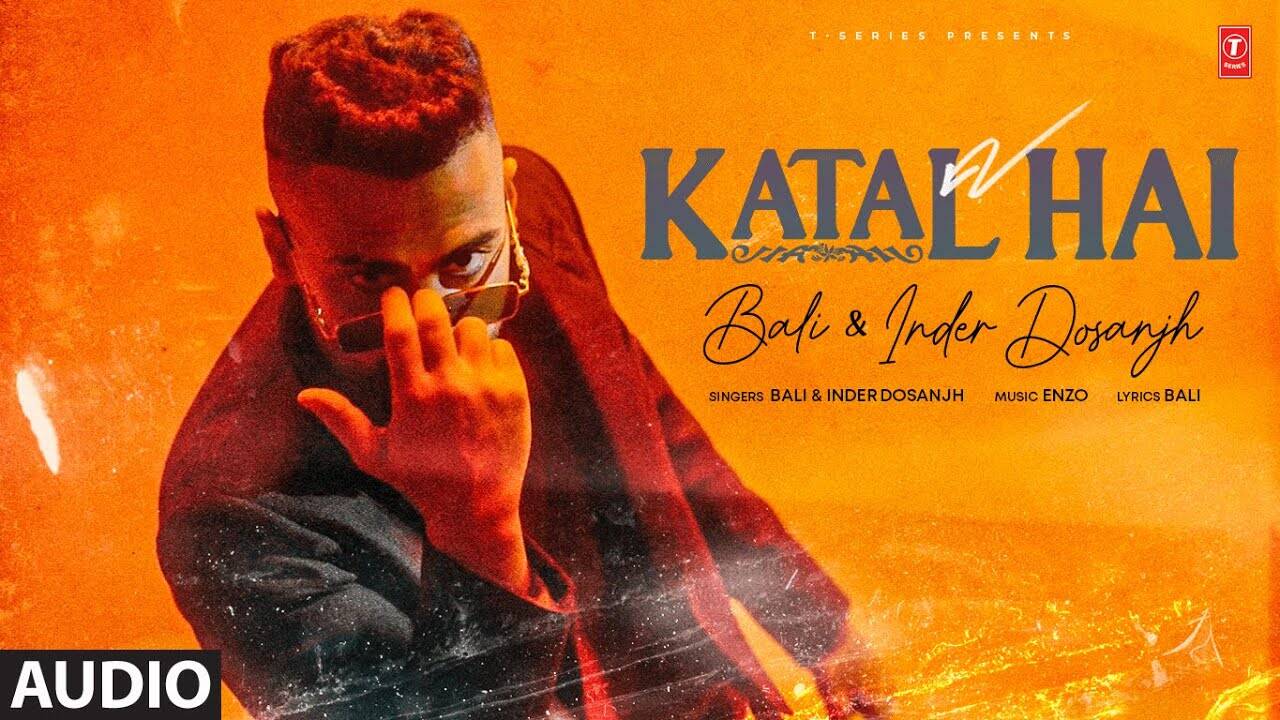 Listen To The Latest Punjabi Audio Song Katal Hai Sung By Bali