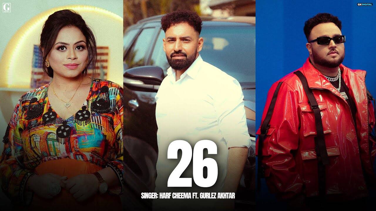 Watch The New Punjabi Music Video For 26 By Harf Cheema And Gurlez Akhtar