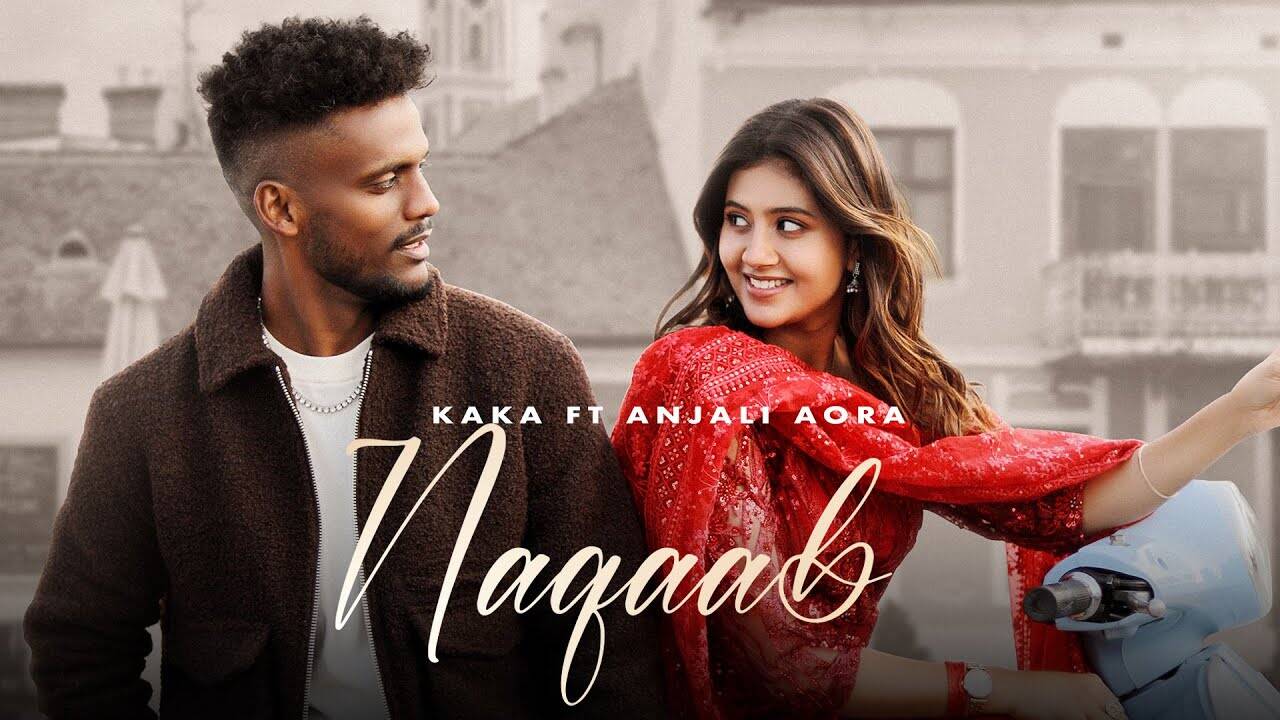 Watch The New Punjabi Music Video For Naqaab By Kaka Ji