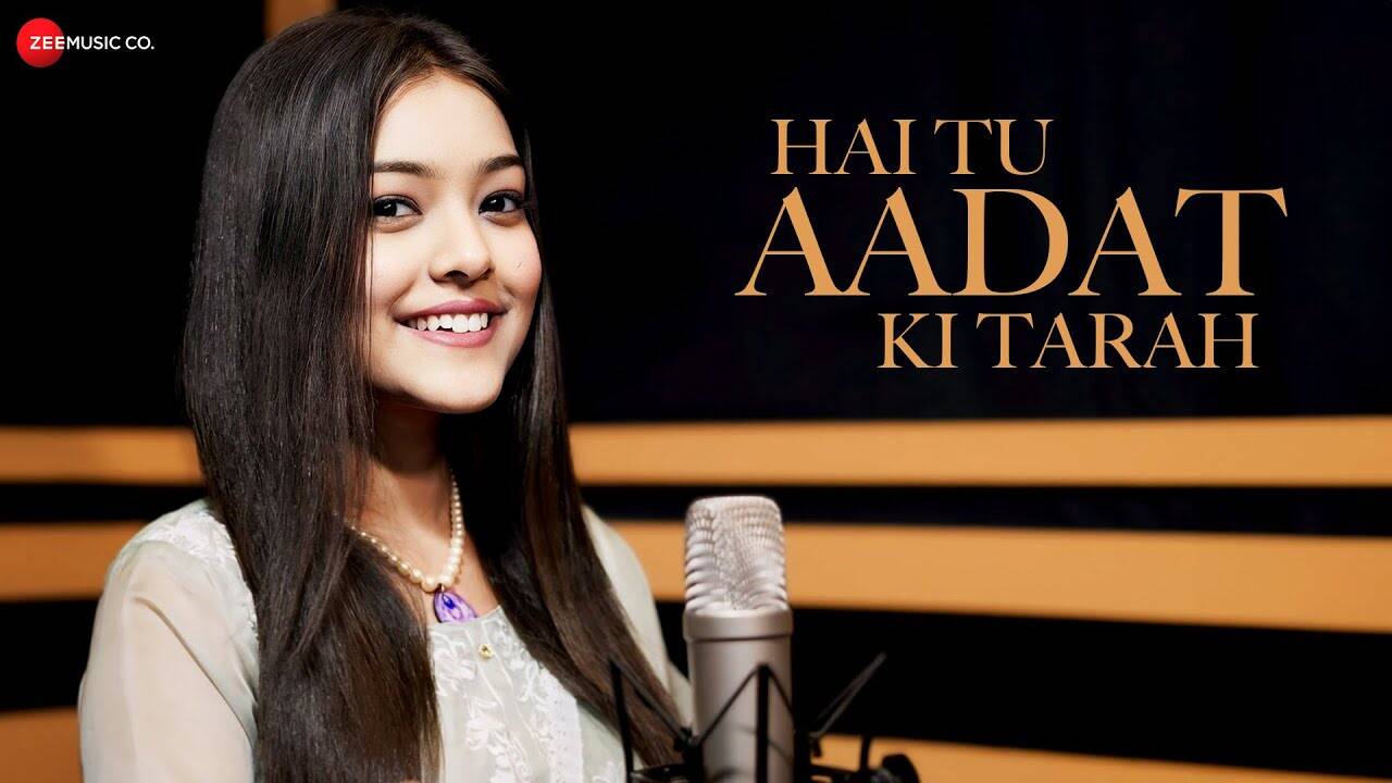Discover The New Hindi Music Video For Hai Tu Aadat Ki Tarah Sung By ...