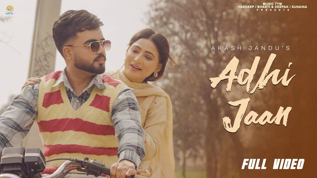 Watch The New Punjabi Music Video For Adhi Jaan By Akash Jandu