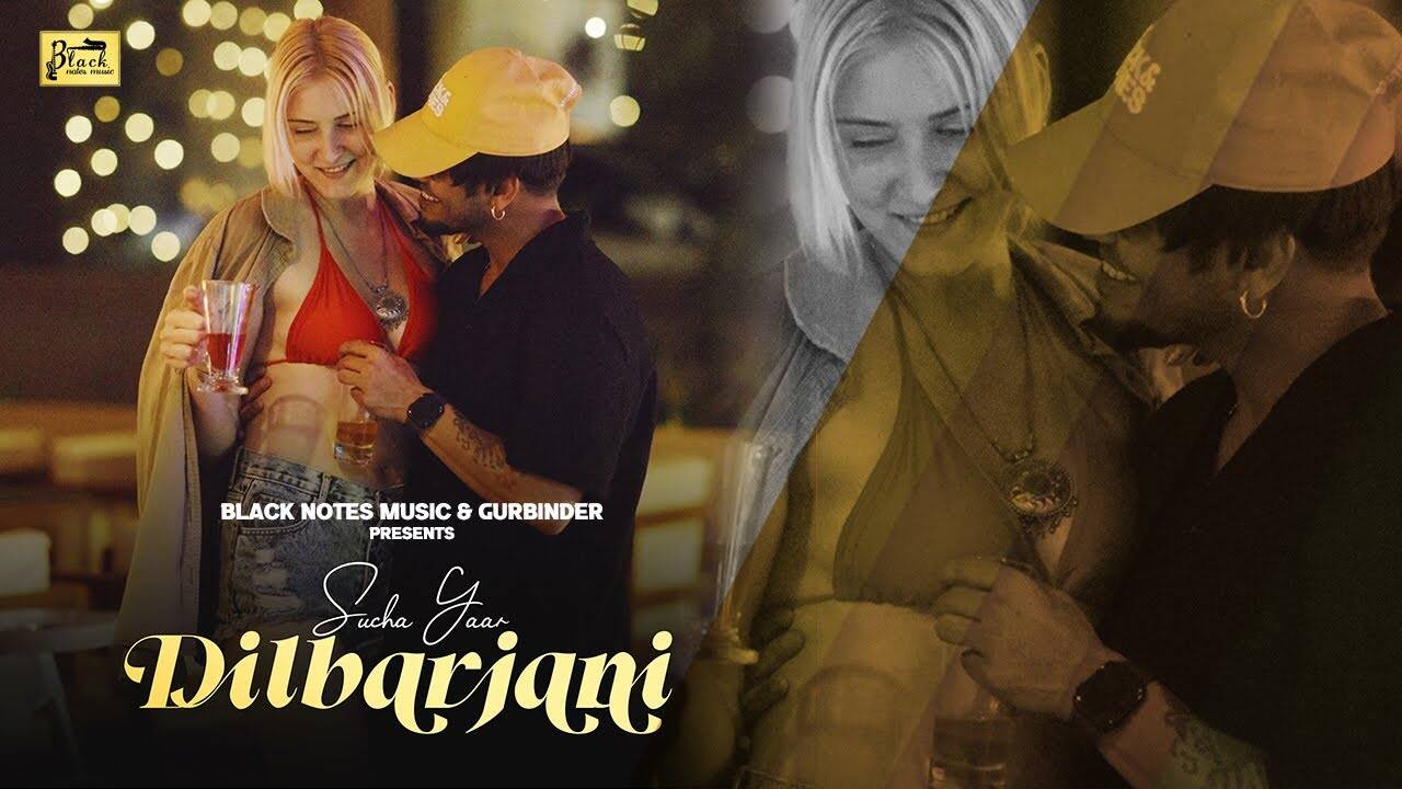 Experience The New Punjabi Music Video For Dilbarjani By Sucha Yaar