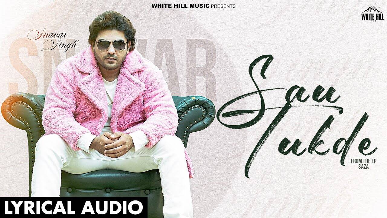 Enjoy The New Punjabi Music Lyrical Video For Sau Tukde By Snavar Singh