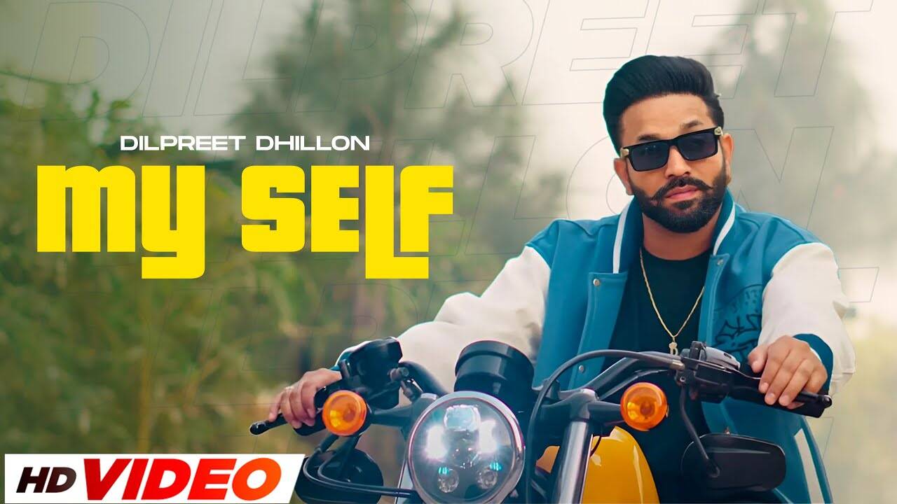Experience The New Punjabi Music Video For My Self Sung By Dilpreet Dhillon