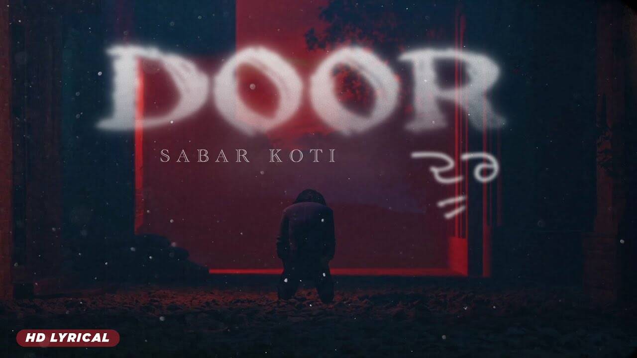 Watch The New Punjabi Lyrical Music Video For Door Sung By Sabar Koti