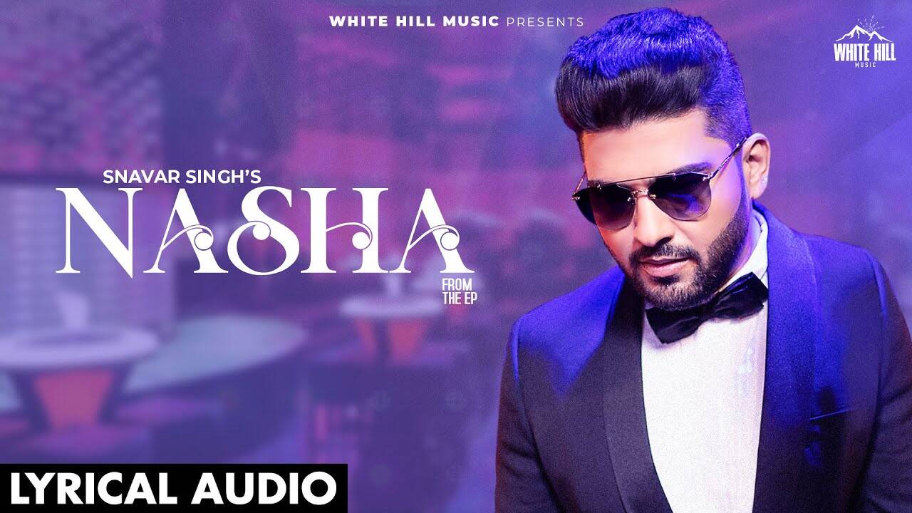 Listen To The Popular Punjabi Song Nasha (Audio) Sung By Snavar Singh