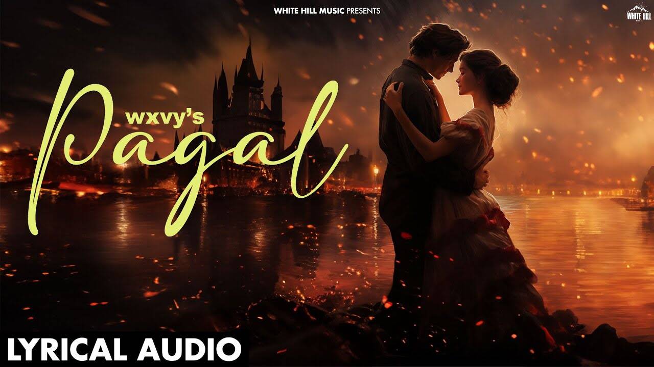 Watch The Popular Punjabi Lyrical Song Pagal (Audio) Sung By Wxvy