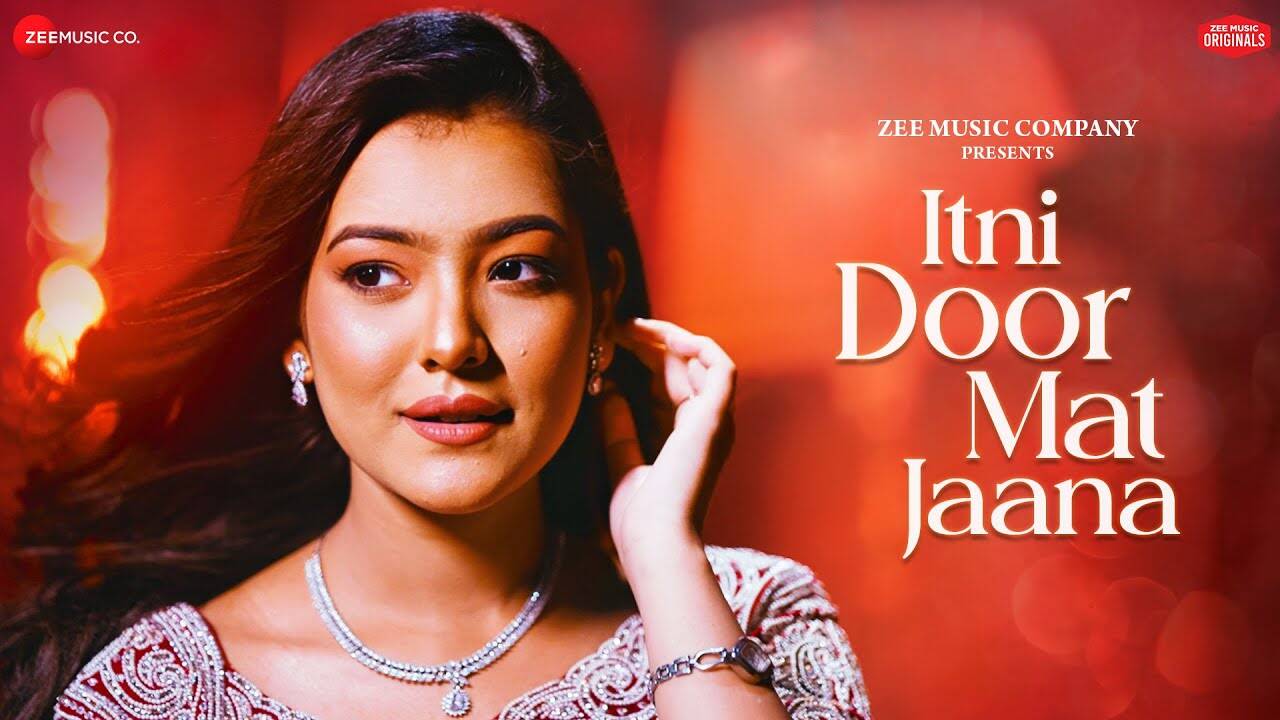 Dive Into The Latest Hindi Music Video Of Itni Door Mat Jaana Sung By ...
