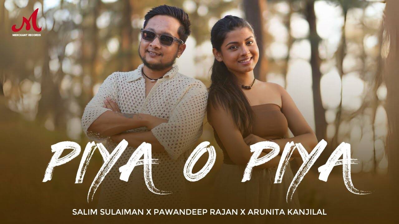 Discover The New Hindi Music Video For Piya O Piya Sung By Pawandeep ...