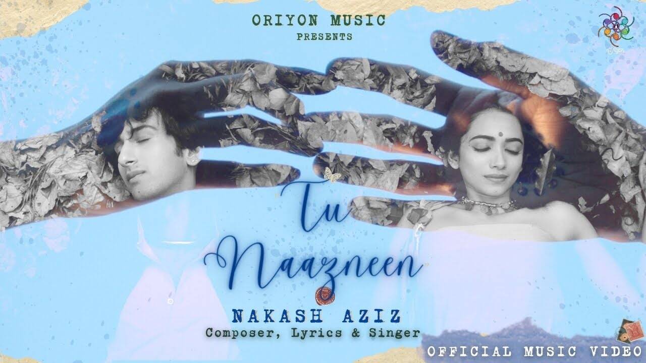 Enjoy The New Hindi Lyrical Music Video For Tu Naazneen By Nakash Aziz