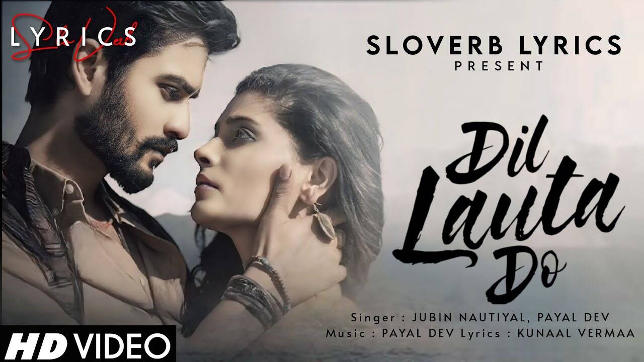 Experience The New Hindi Music Video For Dil Lauta Do By Jubin Nautiyal and Payal Dev