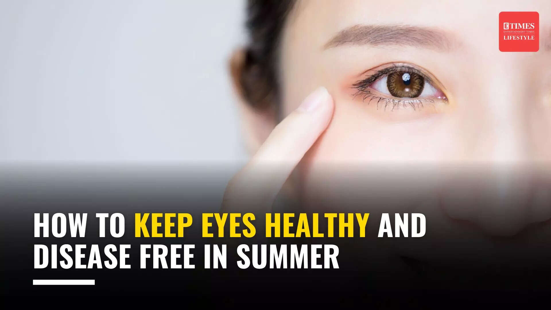 How to keep eyes healthy and disease free in summer