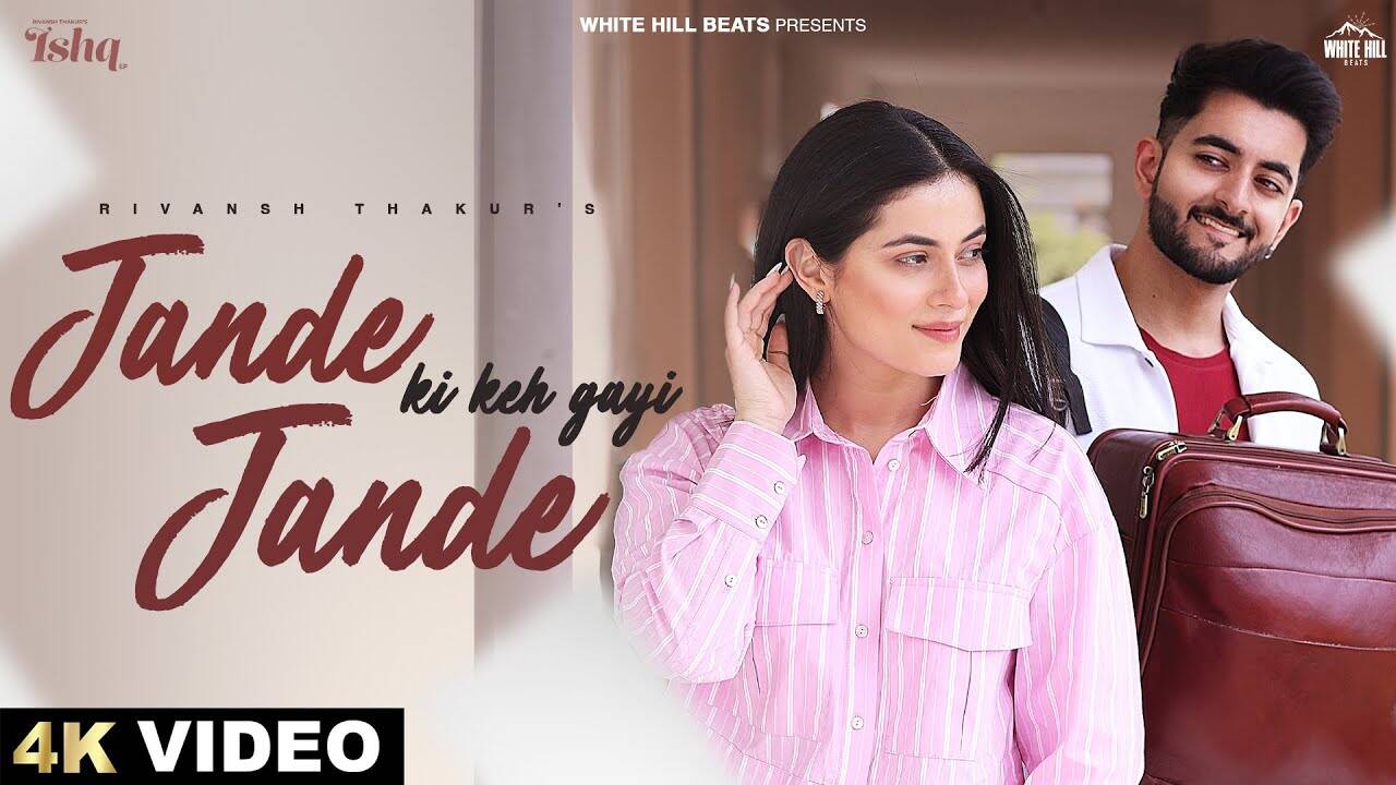 Enjoy The New Hindi Music Video For Jande Jande Ki Keh Gayi By Rivansh ...