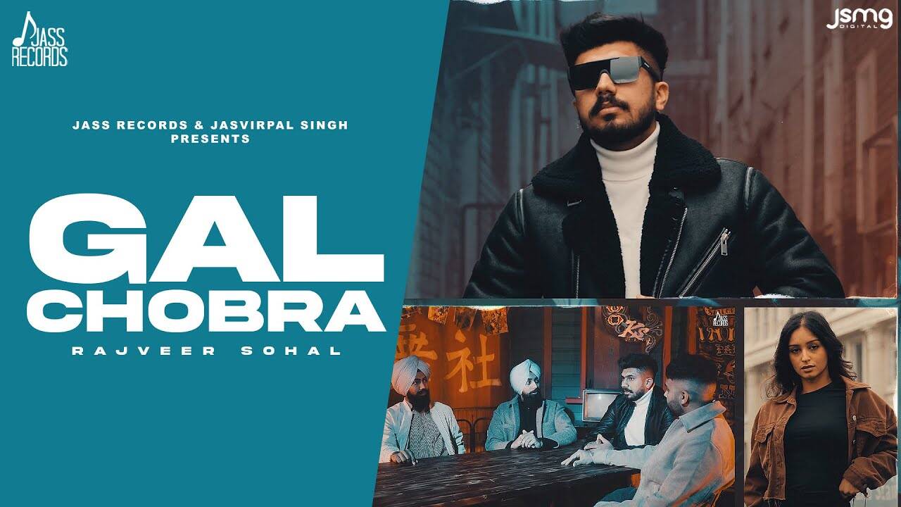 Discover The Latest Punjabi Music Video For Gal Chobra By Rajveer Sohal