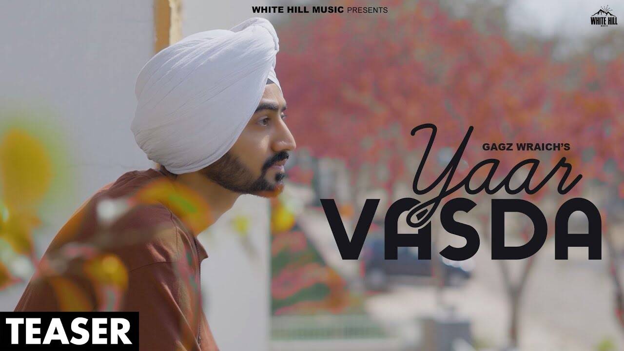 Discover The Latest Punjabi Music Video For Yaar Vasda (Teaser) By Gagz ...