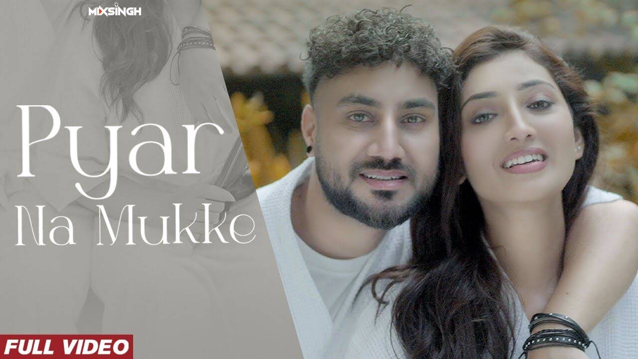 Watch The Music Video Of The Latest Punjabi Song Pyar Na Mukke Sung By ...