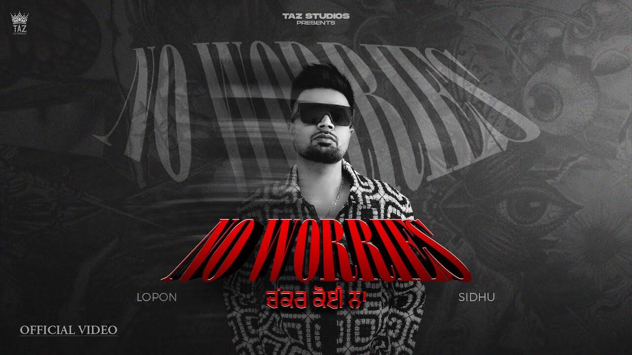 Enjoy The Music Video Of The Latest Punjabi Song No Worries Sung By ...