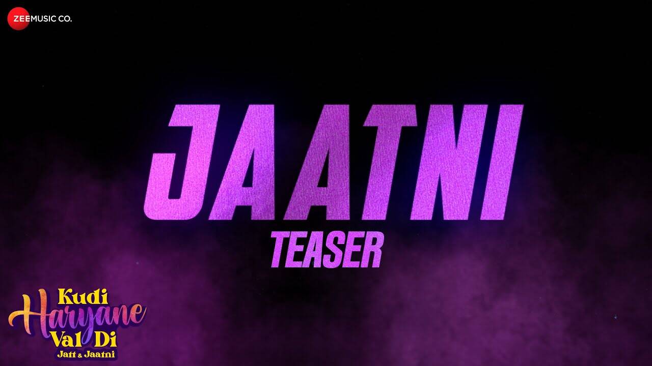Kudi Haryane Val Di | Song - Jaatni (Teaser)