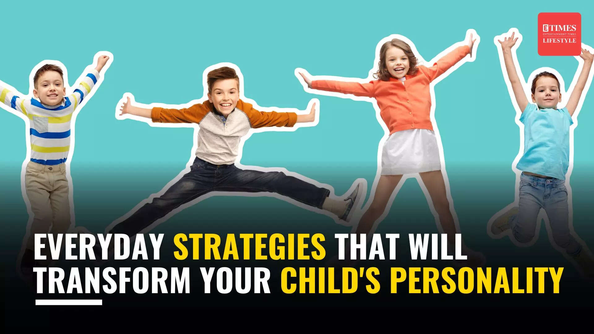 Everyday strategies that will transform your child's personality