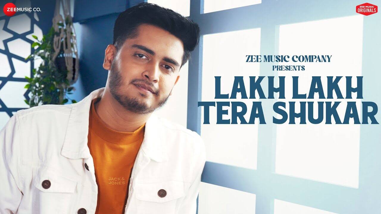 Enjoy The Music Video Of The Latest Hindi Song Lakh Lakh Tera Shukar ...