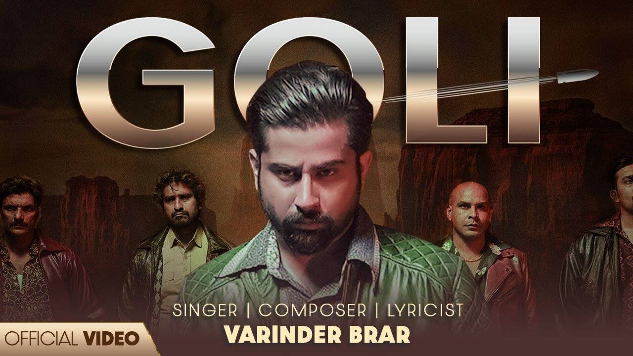 Enjoy The Music Video Of The Latest Punjabi Song Goli Sung By Varinder Brar