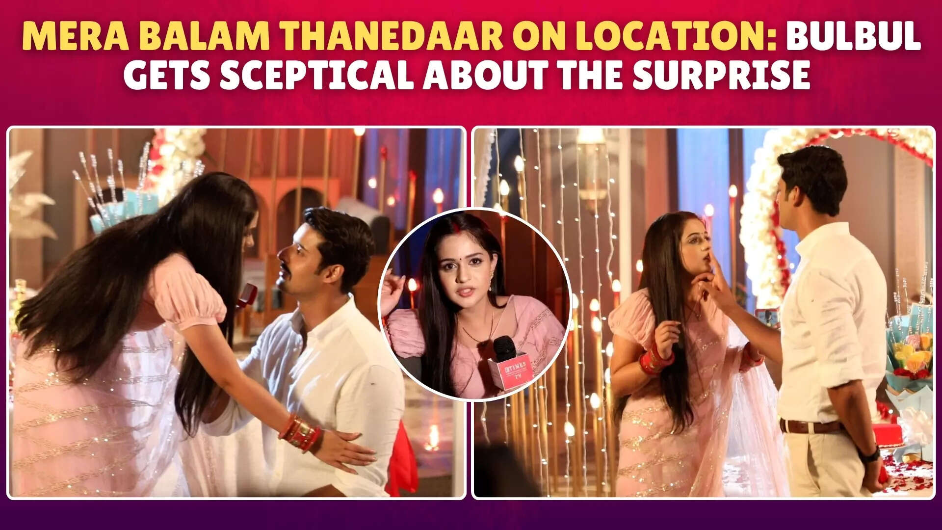 Mera Balam Thanedaar On Location: Veer Plans a Romantic Surprise for Bulbul