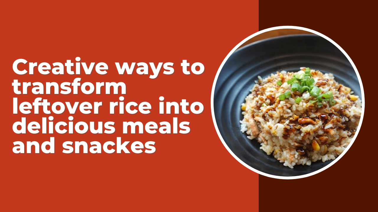 Creative Ways To Transform Leftover Rice Into Delicious Meals And ...