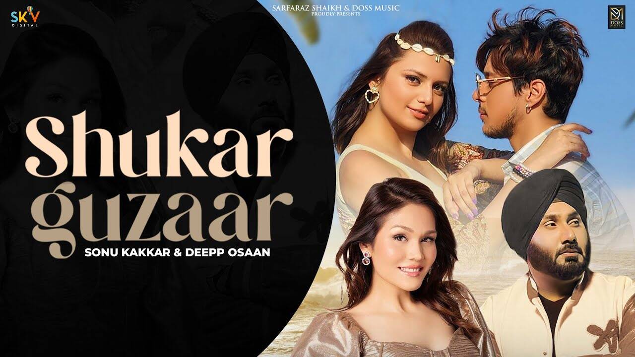 Experience The New Hindi Music Video For Shukar Guzaar By Sonu Kakkar ...