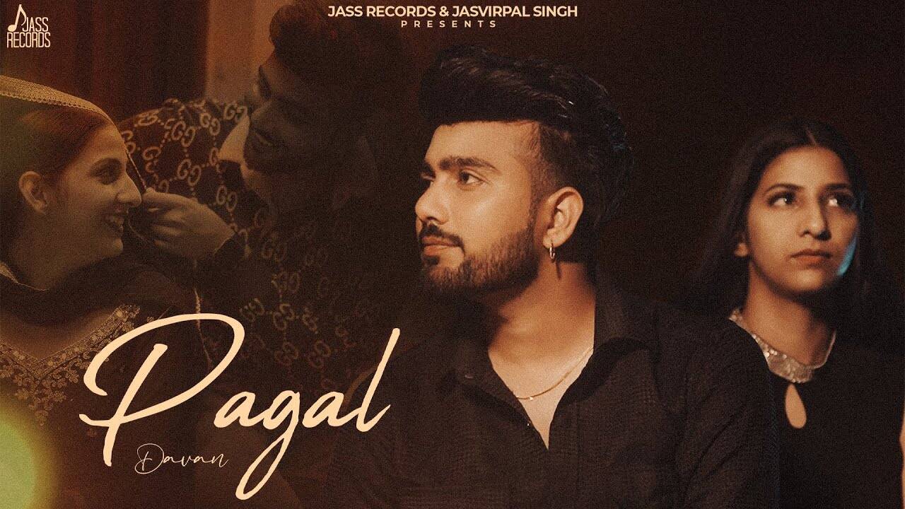 Experience The New Punjabi Music Video For Pagal By Davan