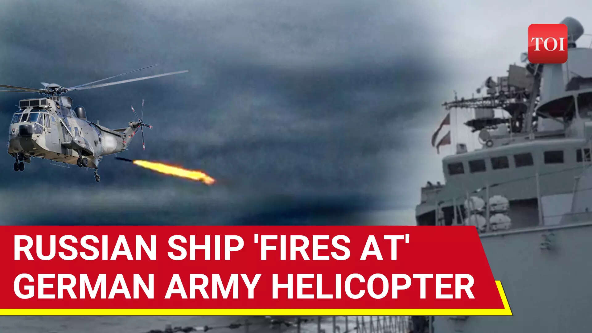 Russian Ship 'Opens Fire' At German Helicopter; 'Spooked' Berlin ...