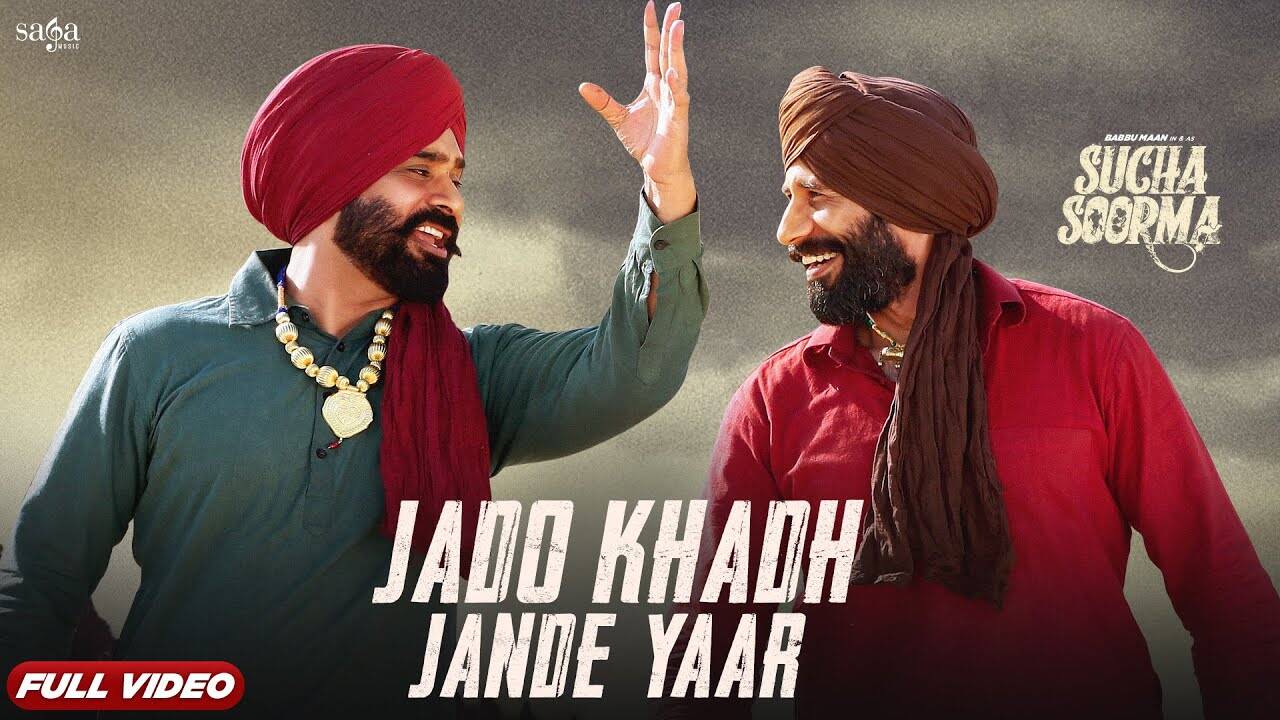 Sucha Soorma | Song - Jado Khadh Jande Yaar