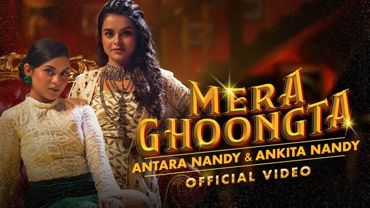 Experience The New Hindi Music Video Mera Ghoongta By Antara Nandy and ...