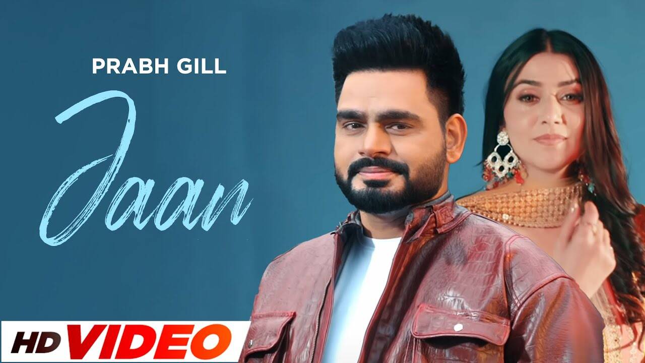 Prabh Gill releases new Punjabi music video Jaan featuring Manni Sandhu ...