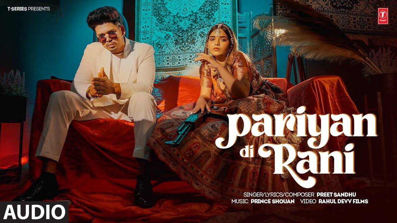 Experience The New Punjabi Music Video Pariyan Di Rani By Preet Sandhu