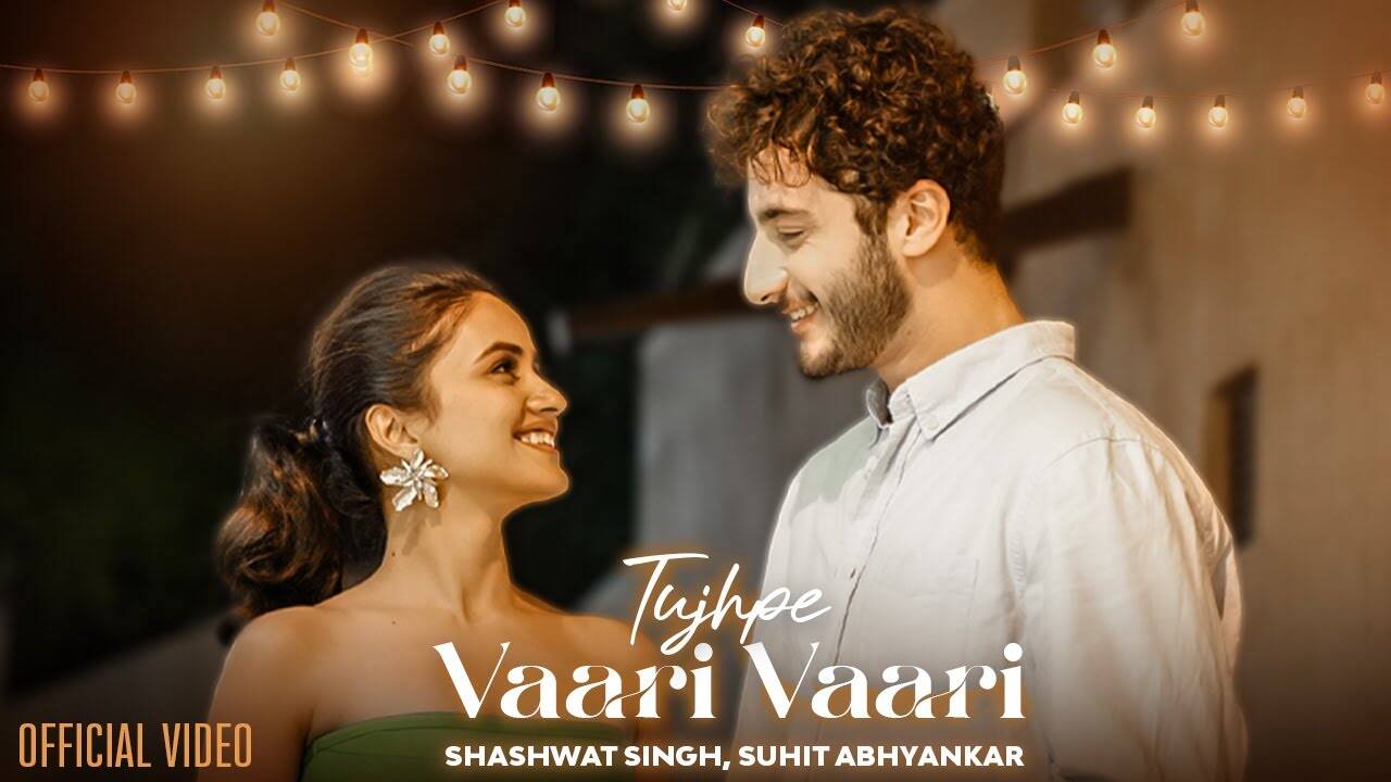 Experience The New Hindi Music Video Tujhpe Vaari Vaari By Shashwat ...