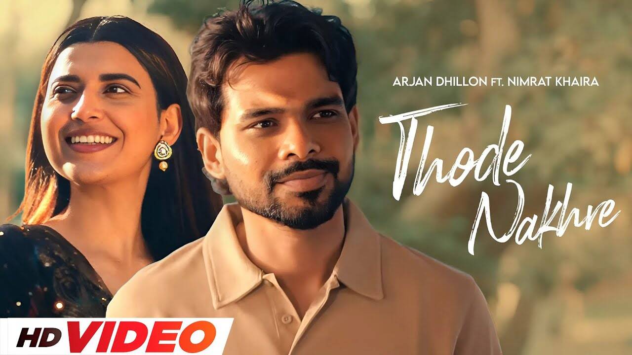 Experience The New Punjabi Video Thode Nakhre By Nimrat Khaira