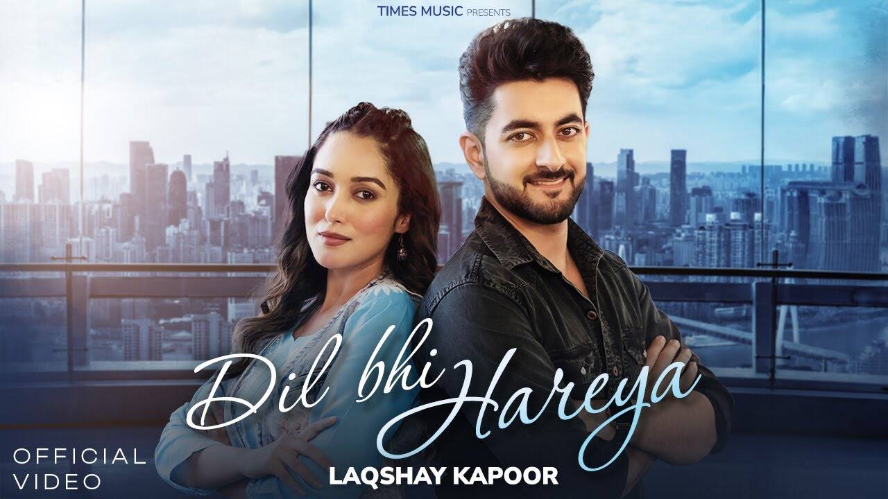 Experience The New Hindi Music Video Dil Bhi Hareya By Laqshay Kapoor