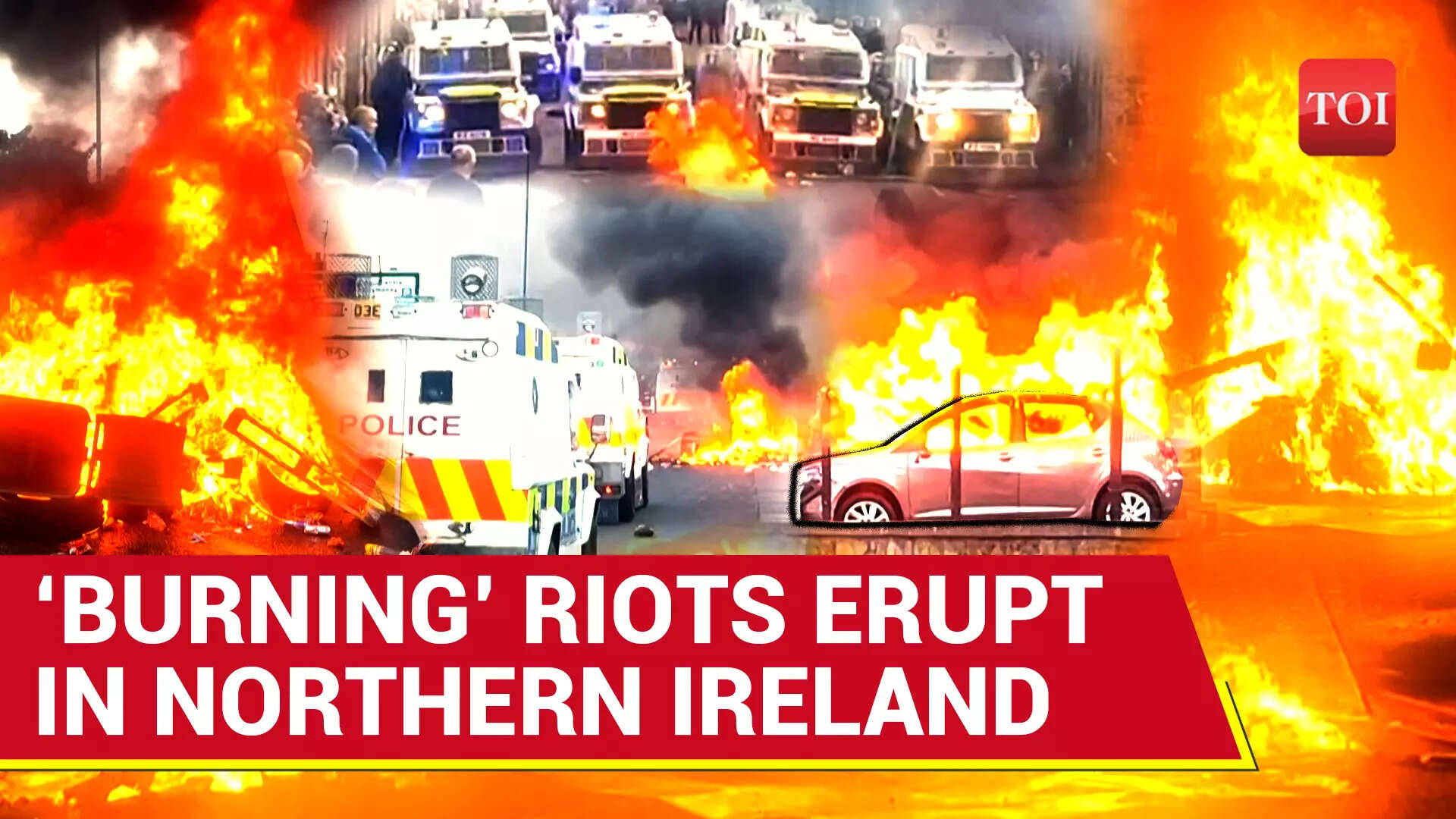 Homes, Cars Set Ablaze, Police Attacked: Northern Ireland ‘Burn’ Over ...