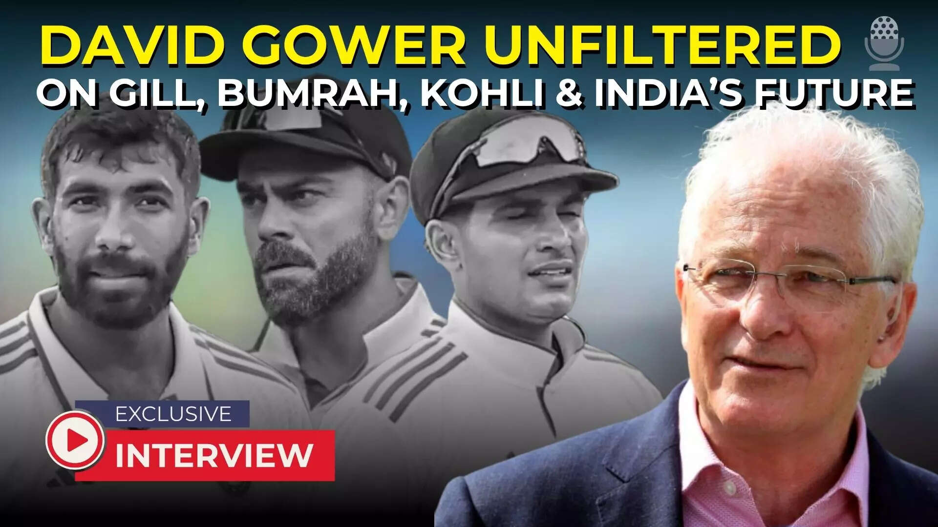 EXCLUSIVE | David Gower on Shubman Gill, Jasprit Bumrah and India's ...