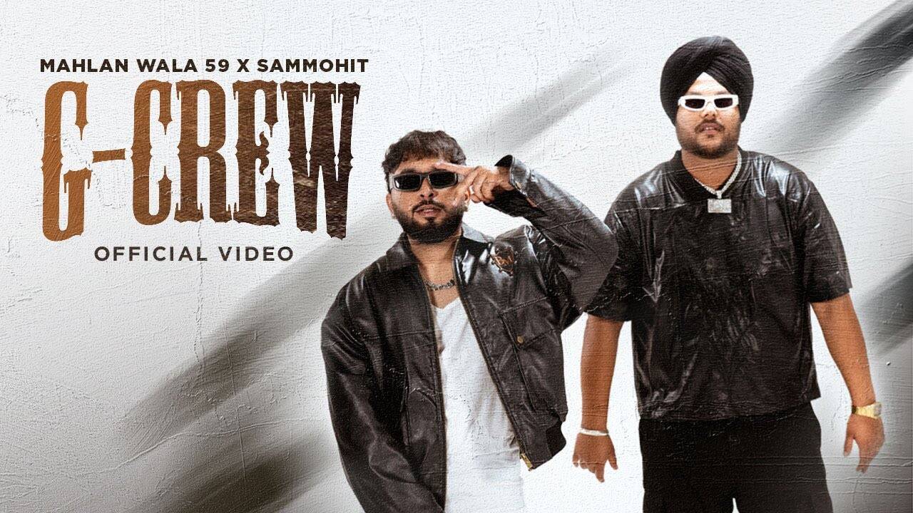 Experience The New Punjabi Music Video 'G Crew' By Mahlan Wala 59 and Sammohit