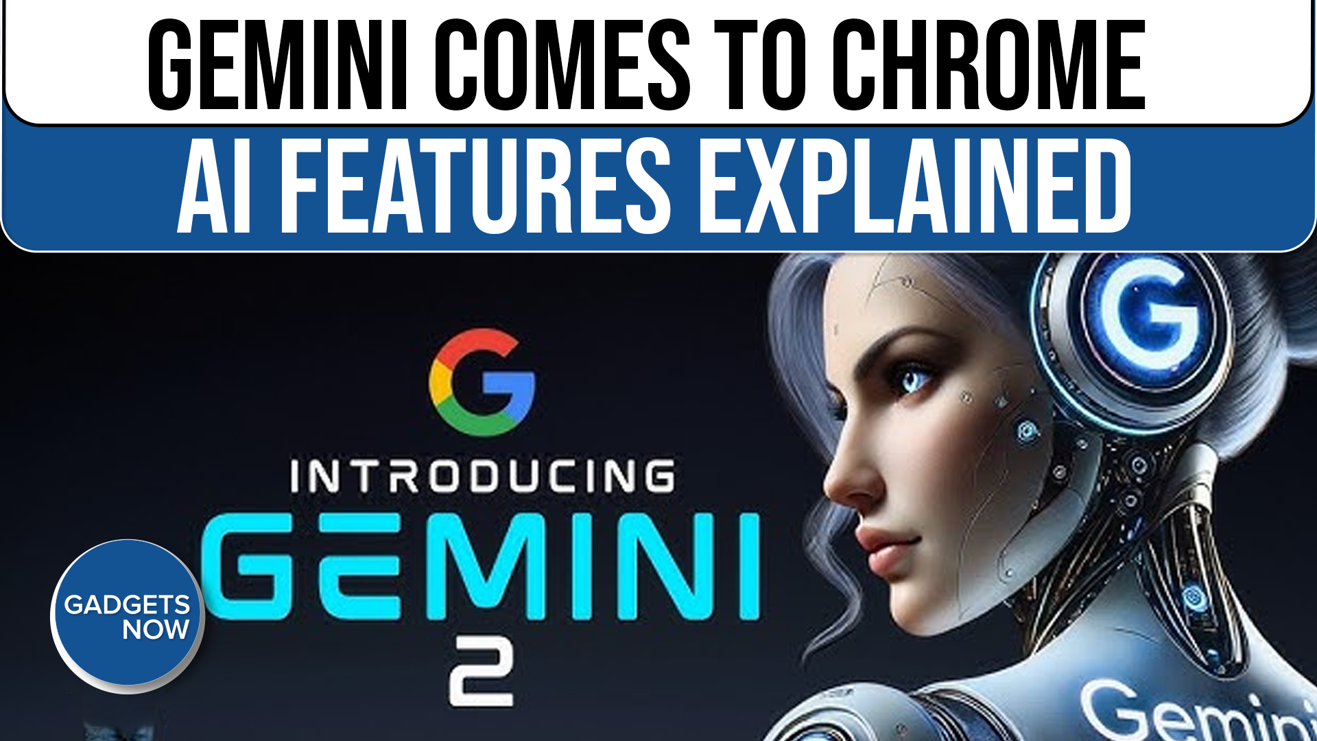 Gemini Comes To Chrome: How Google Is Improving Browser With AI - Explained