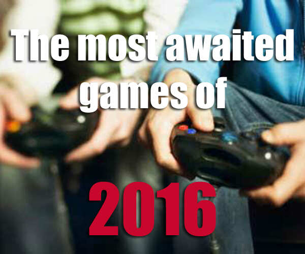 The most awaited games of 2016
