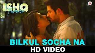 Bilkul Socha Na - Ishq Forever | Krishna Chaturvedi & Ruhi Singh