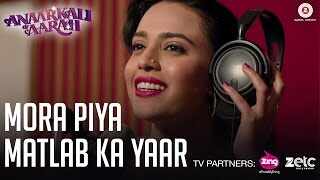 Mora Piya Matlab Ka Yaar | Song - Anaarkali Of Aarah
